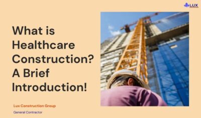What is Healthcare Construction? A Brief Introduction!
